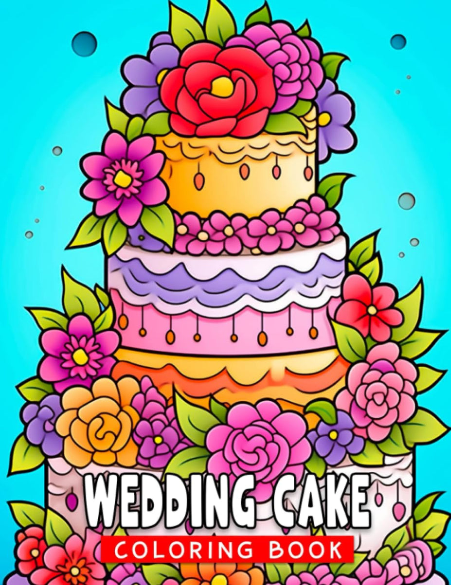Wedding Cake Coloring Book: Large Assortment of Eye-Catching Cakes wit ...
