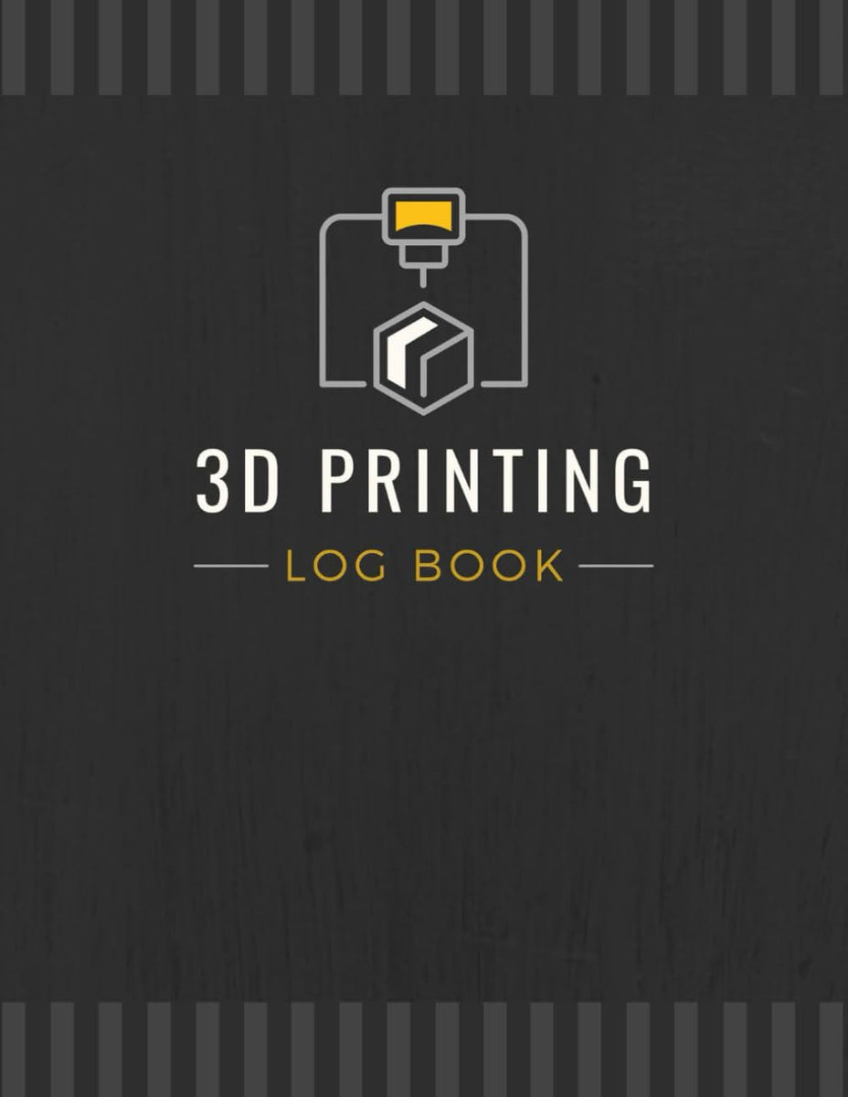 3D Printing Log Book: Record Project Details, Print Settings, Results ...