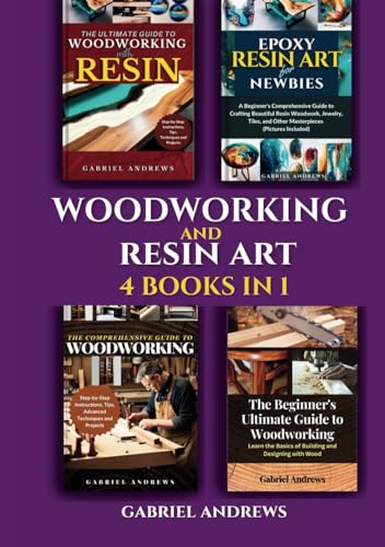 Woodworking and Resin 4 Books in 1: The Ultimate Guide to Woodworking ...