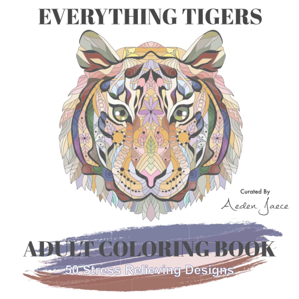 EVERYTHING TIGERS - Adult Coloring Book - 50 Stress Relieving TIGER De ...