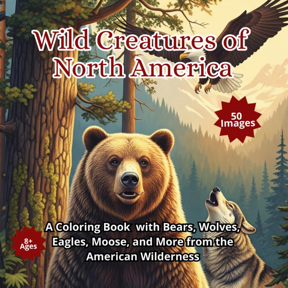 Wild Creatures of North America: A Coloring Book with Bears, Wolves, E ...