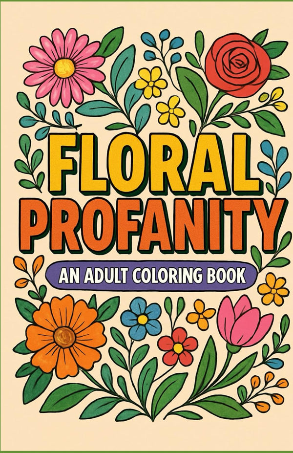 Floral Profanity: An Adult Coloring Book – WoodArtSupply