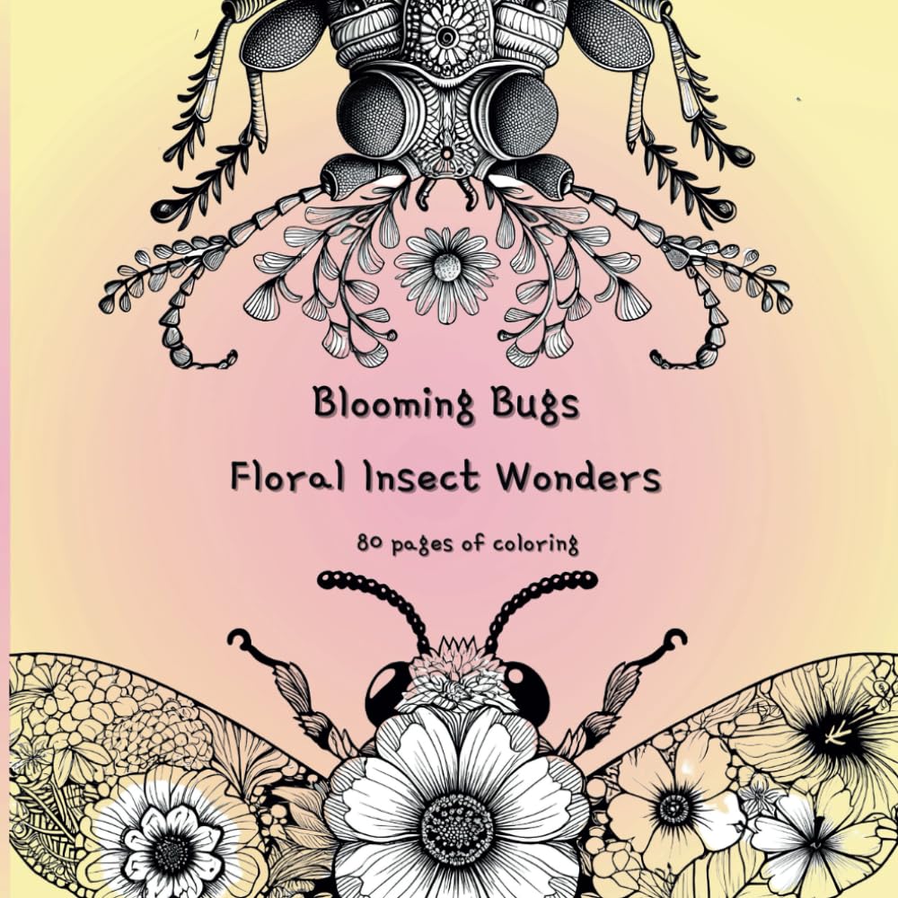 Blooming Bugs -Floral Insect Wonders: Coloring Book for mindfulness, r ...