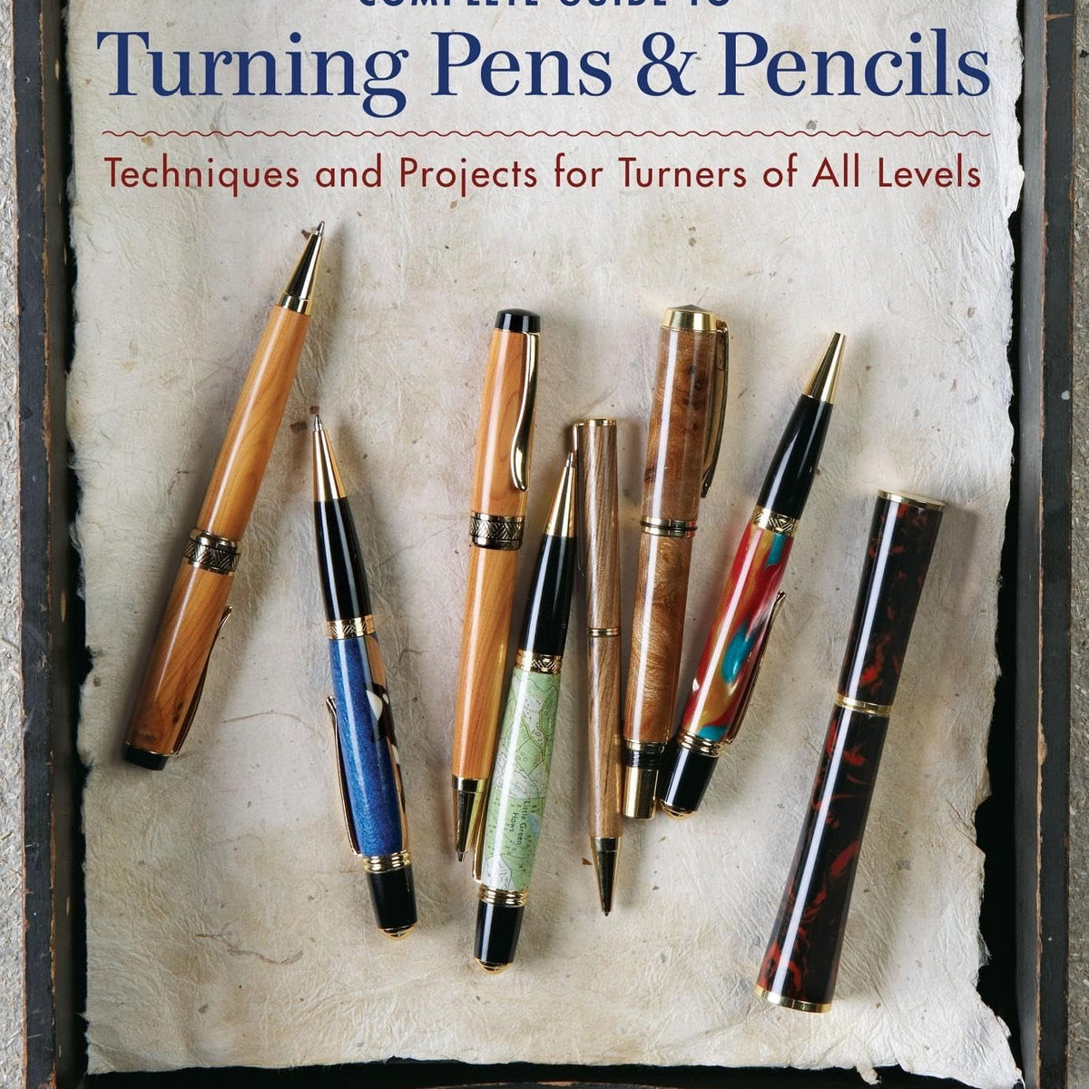 Complete Guide to Turning Pens & Pencils: Techniques and Projects for ...