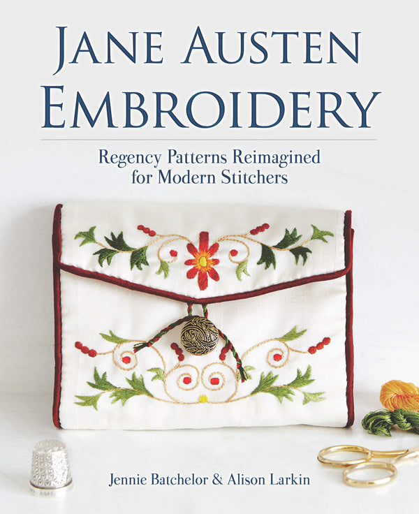Jane Austen Embroidery: Regency Patterns Reimagined for Modern Stitche ...