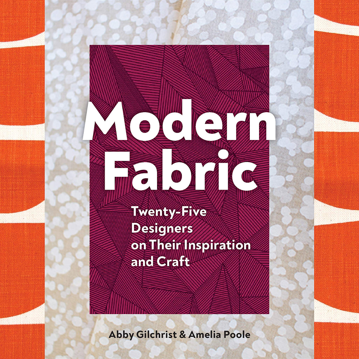 Modern Fabric: Twenty-Five Designers on Their Inspiration and Craft ...
