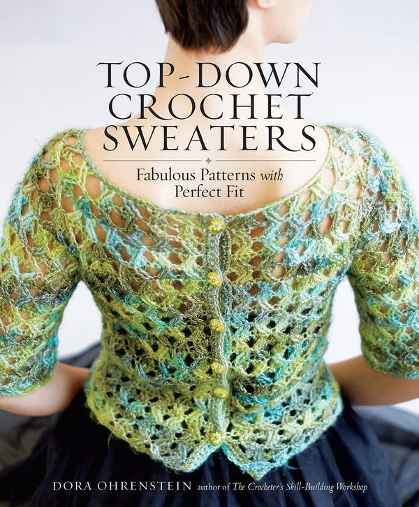 Top-Down Crochet Sweaters: Fabulous Patterns with Perfect Fit ...