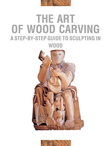 Woodcarving: A Beginner-Friendly, Step-by-Step Guide to Sculpting Wood ...