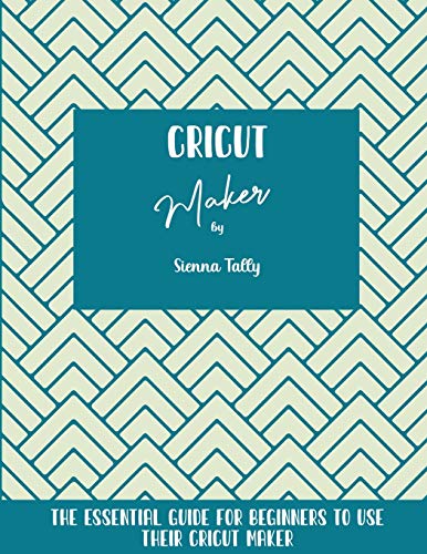Cricut Maker: The Essential Guide For Beginners To Use Their Cricut Ma ...