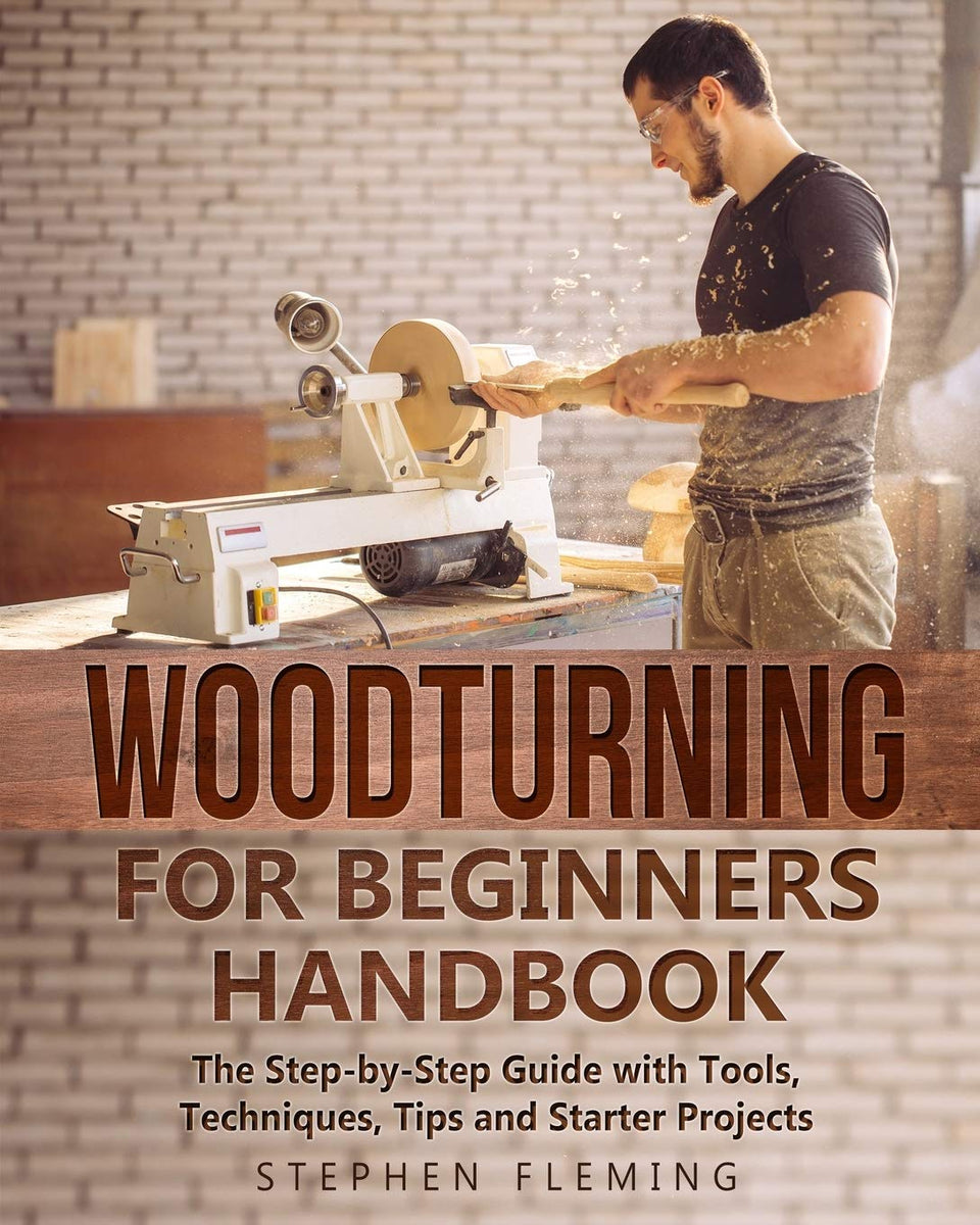 Woodturning for Beginners Handbook: The Step-by-Step Guide with Tools ...