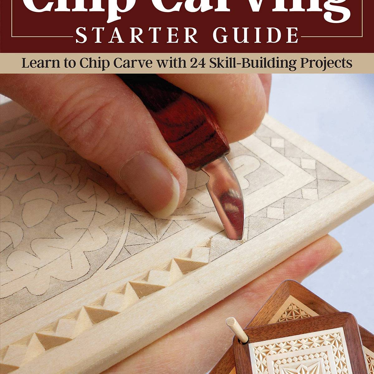 Chip Carving Starter Guide: Learn to Chip Carve with 24 Skill-Building ...