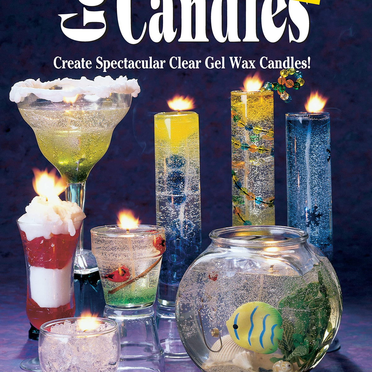 Gel Candles 101: Create Spectacular Clear Gel Wax Candles (Design Orig ...